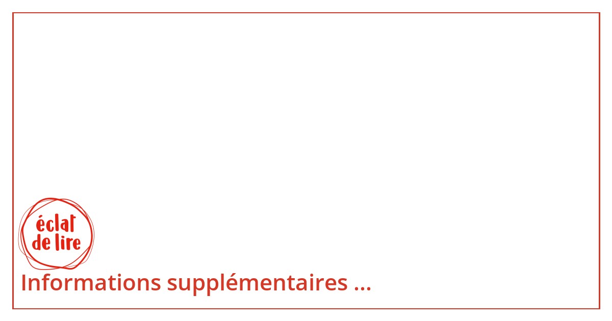 Informations supplémentaires ... - Eclat de lire